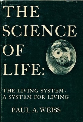 "Weiss, P. The science of life: the living system--a system for living ...